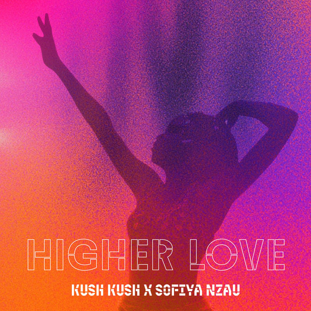 Higher Love – Kush Kush & Sofiya Nzau | ТопХит - Кратчайший путь в эфир